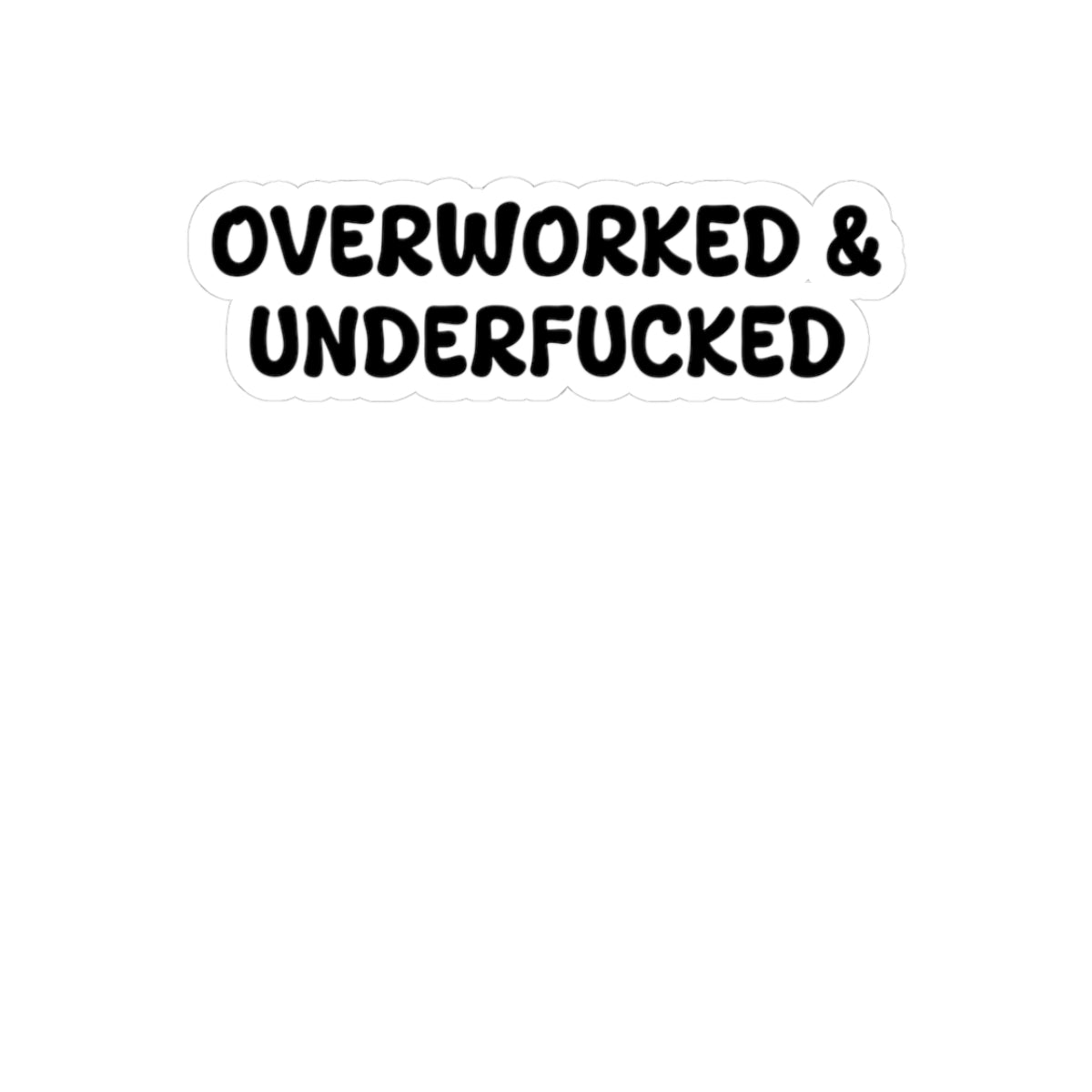 Overworked and Underfucked , Sticker