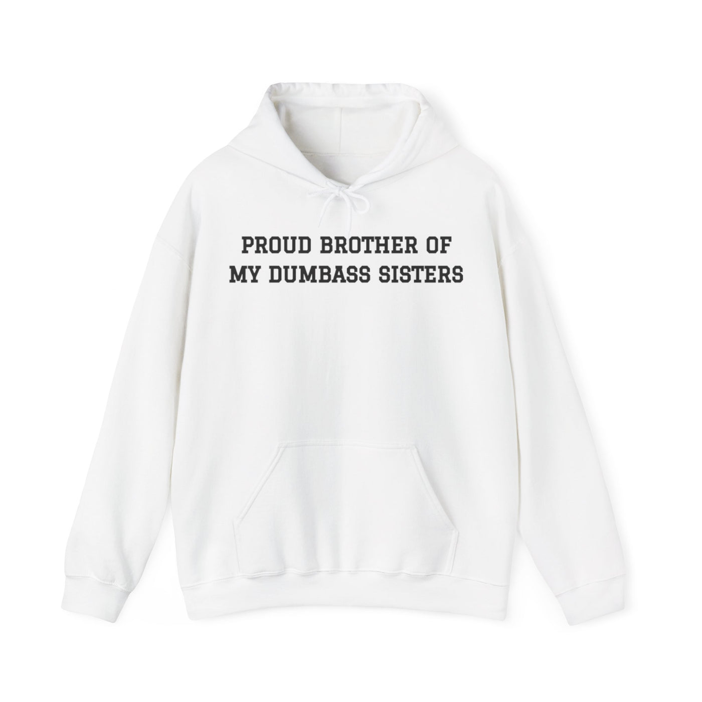 Proud Brother of My Dumbass Sisters Hooded Sweatshirt